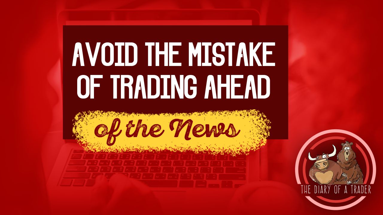 Fatal Trading Mistake - Trade ahead the news | thediaryofatrader.com Fatal Trading Mistake - Trade ahead the news | thediaryofatrader.com