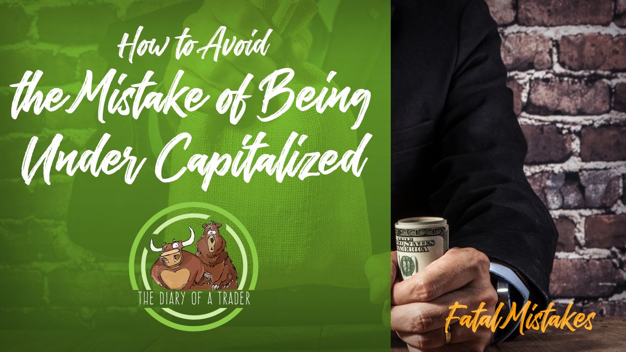 Common Trading Mistakes - Being Undercapitalized Common Trading Mistakes - Being Undercapitalized